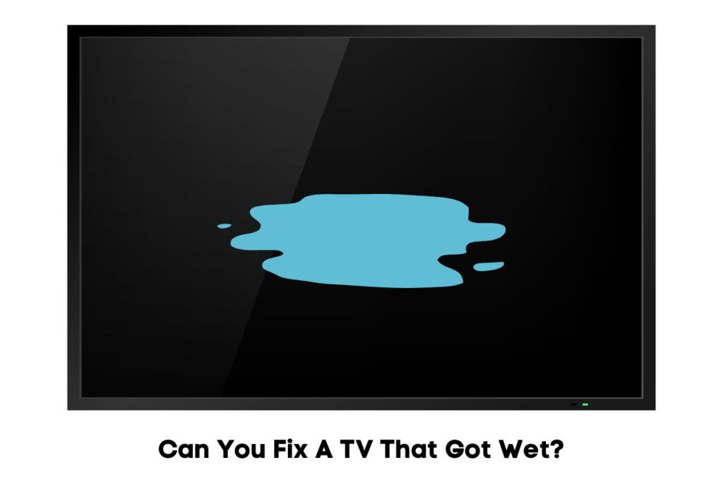Can You Fix A TV That Got Wet? (With Safety Precautions) – TVDecoded