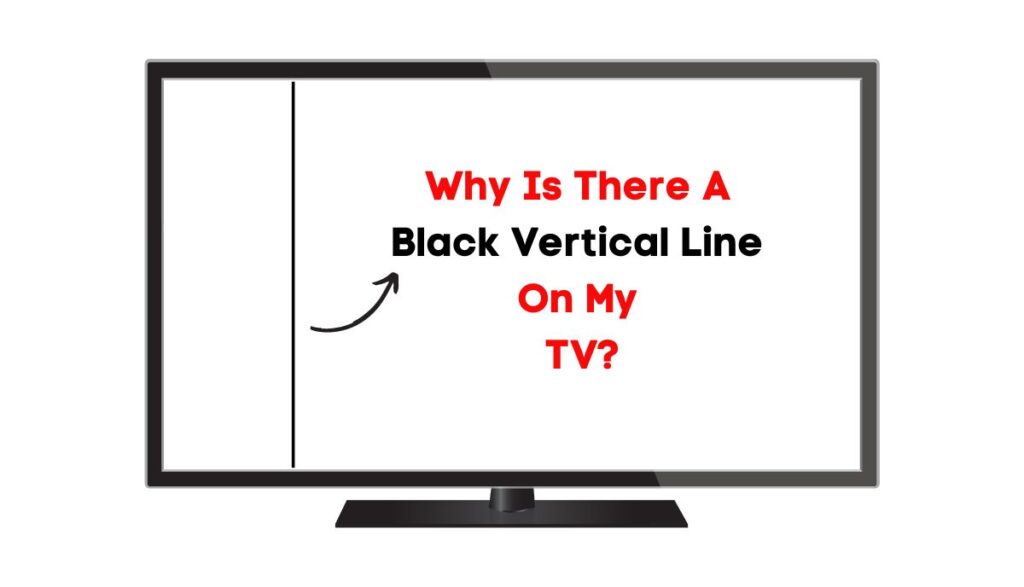Why Is There A Black Vertical Line On My TV? – TVDecoded