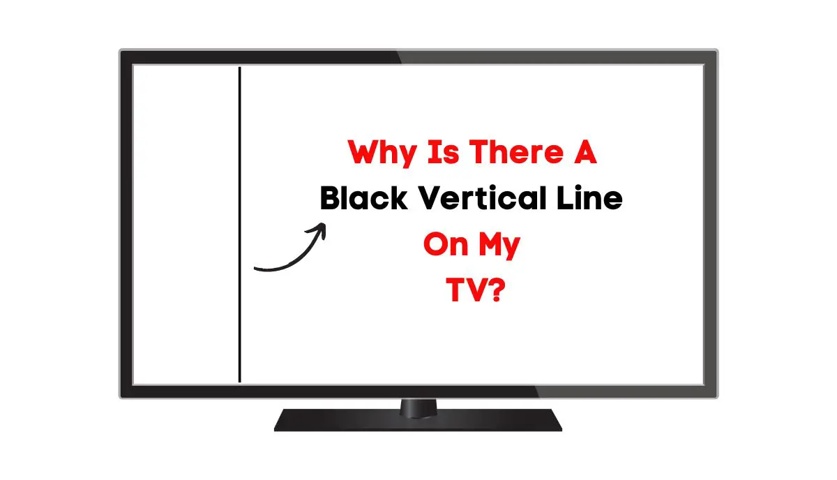 Why Is There A Black Vertical Line On My TV TVDecoded