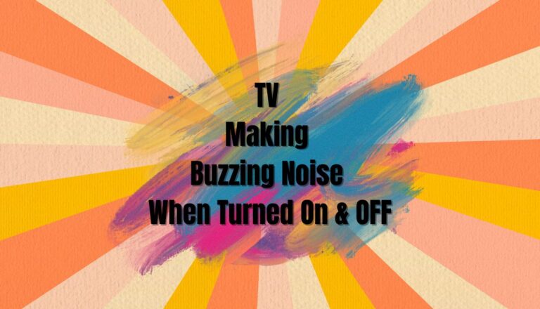 TV Makes Buzzing/Clicking/Cracking Noise When Turned ON/OFF – TVDecoded