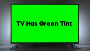 6 Reasons TV Has Green Tint (Explained) – TVDecoded