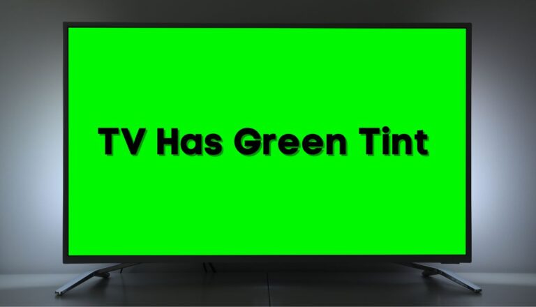 6 Reasons TV Has Green Tint (Explained) – TVDecoded