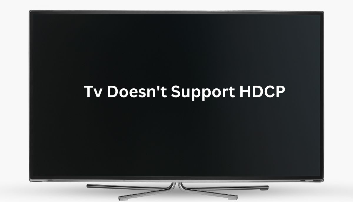 5 Reasons TV Doesn’t Support HDCP – TVDecoded