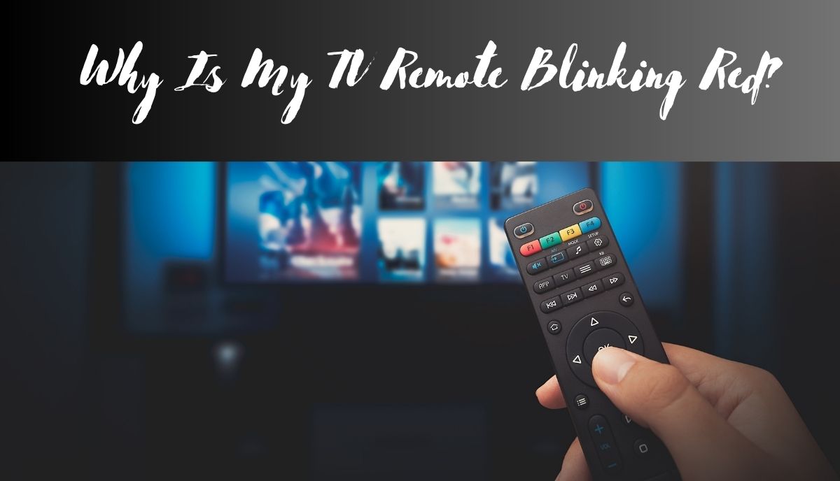 5 Reasons TV Remote Keeps Blinking (Incompatibility, Low Batteries ...